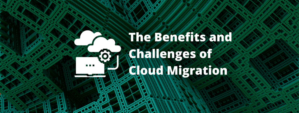 Cloud Migration Benefits and Challenges Cloud Migration Benefits and Challenges